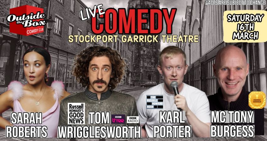 OUTSIDE THE BOX COMEDY CLUB - 16TH MARCH - STOCKPORT GARRICK
